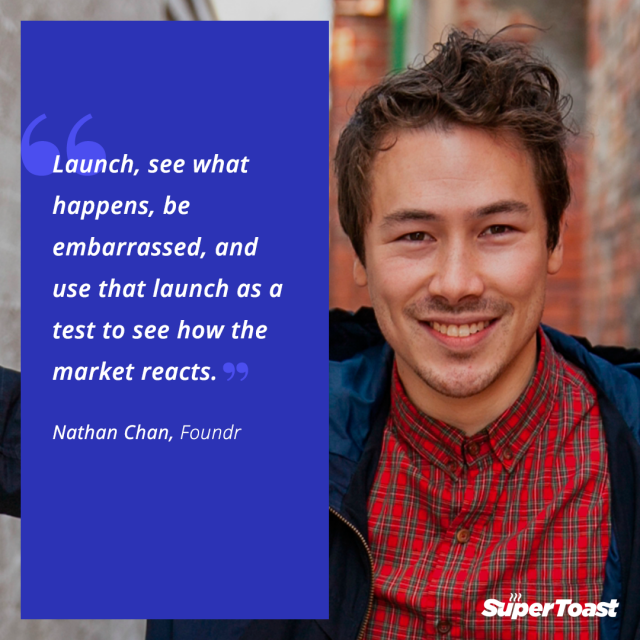 "Launch, see what happens, be embarrassed, and use that launch as a ...