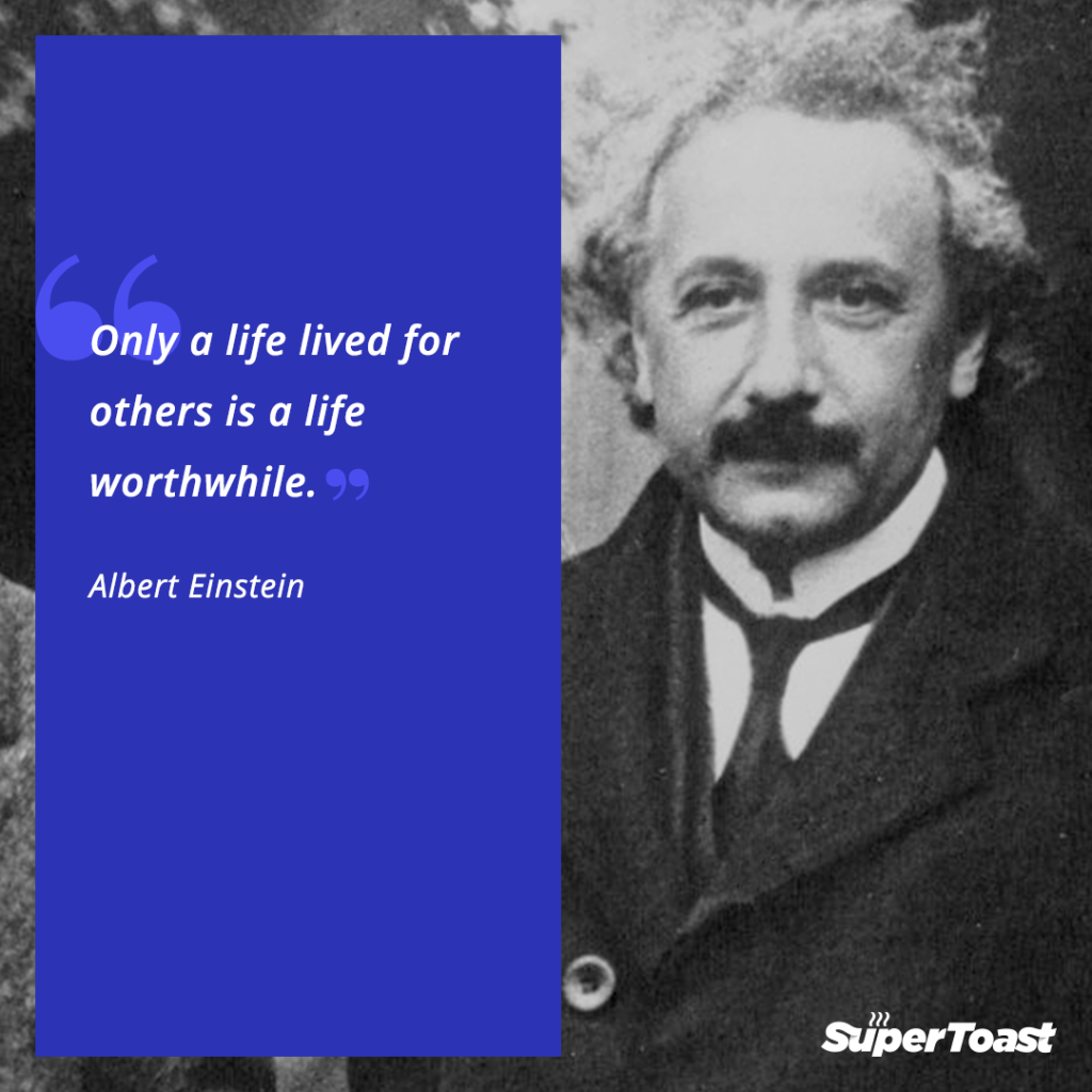 "Only a life lived for others is a life worthwhile." - SuperToast